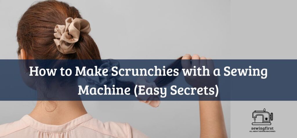 How to make Scrunchies with a Sewing Machine (Easy Secrets)